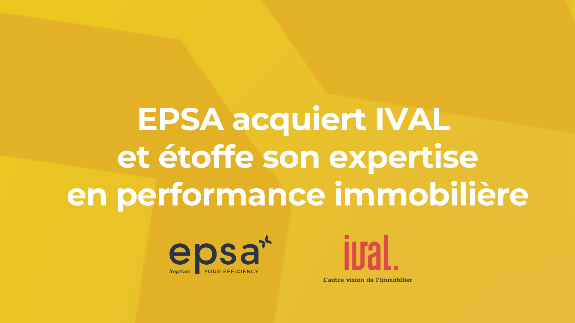 EPSA acquiert IVAL et étoffe son expertise en performance immobilière